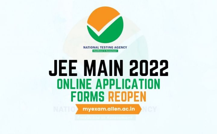 JEE Main 2022 - Re-opening of the Online Application Forms, Know more ...