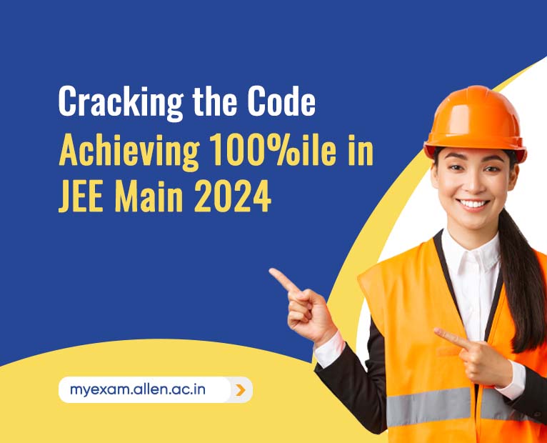 Cracking The Code: A Guide To Achieve 100 Percentile in JEE Main 2024 ...